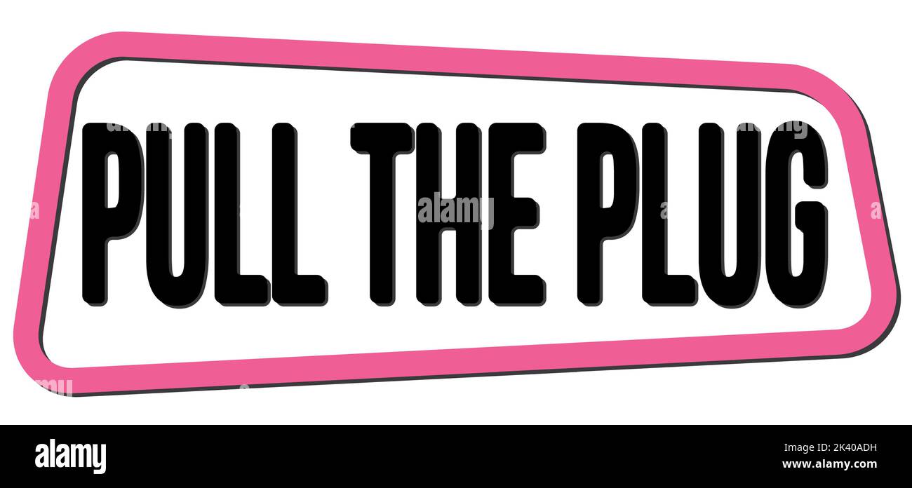 PULL THE PLUG text written on pink-black trapeze stamp sign Stock Photo ...