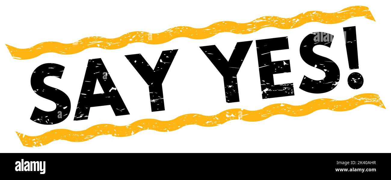 SAY YES! text written on yellow-black lines stamp sign Stock Photo - Alamy