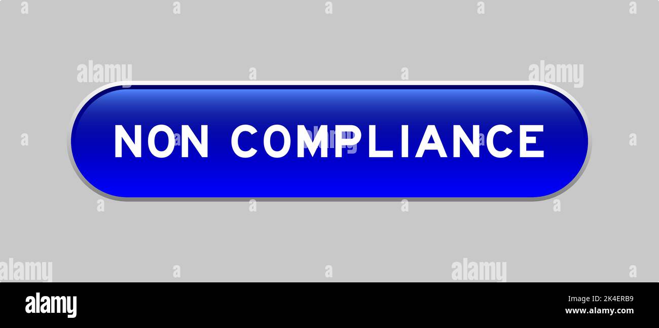 Blue color capsule shape button with word non compliance on gray ...