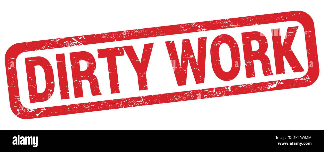 DIRTY WORK text written on red rectangle stamp sign Stock Photo - Alamy