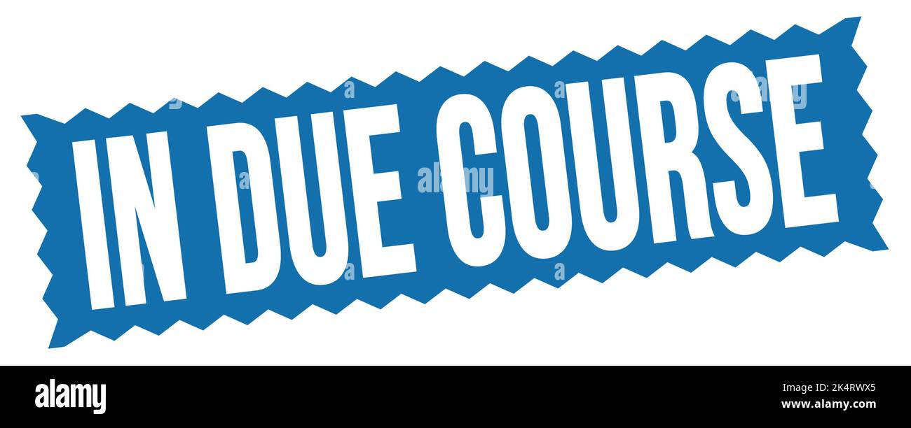 IN DUE COURSE text written on blue zig-zag stamp sign Stock Photo - Alamy