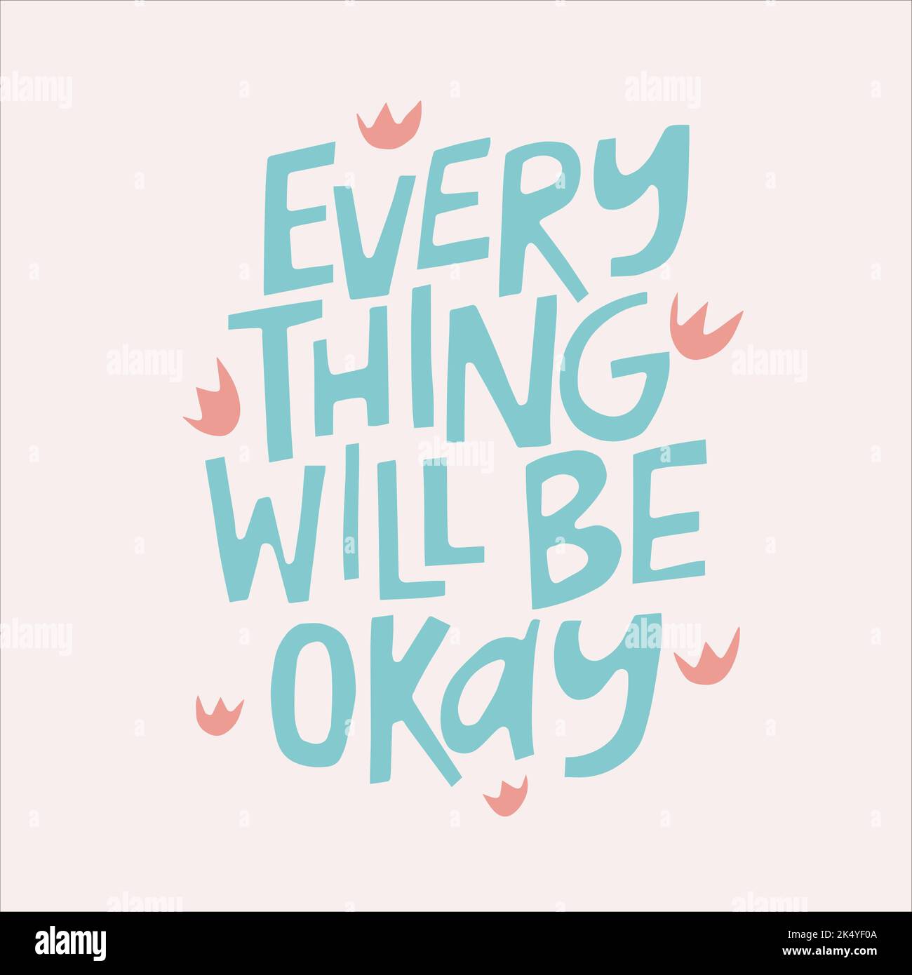 Everything will be okay - hand-drawn quote with flowers. Creative lettering illustration for ...