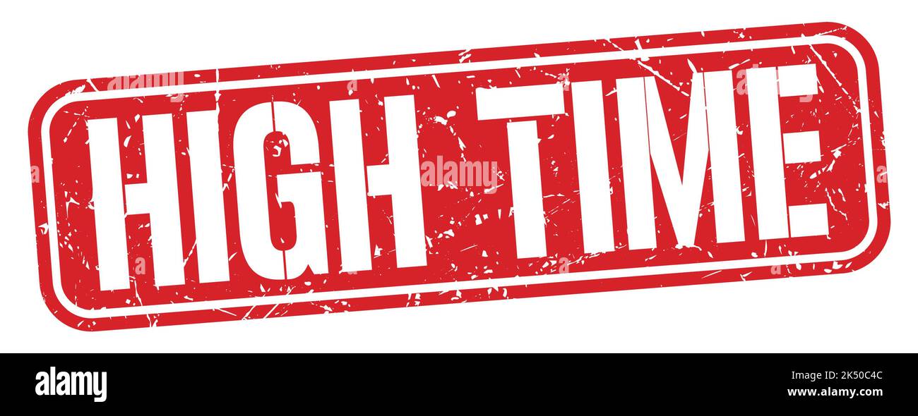 HIGH TIME text written on red grungy stamp sign Stock Photo - Alamy