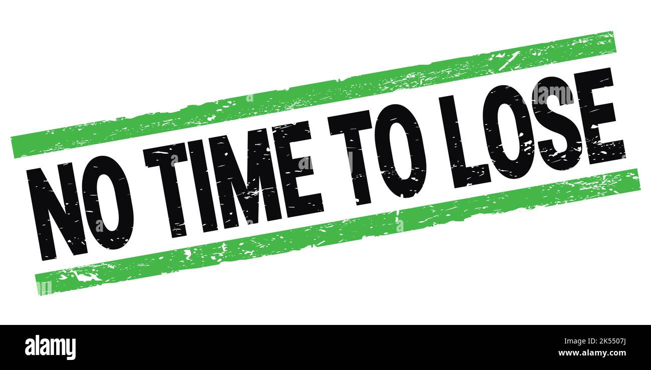 NO TIME TO LOSE text written on black-green rectangle stamp sign Stock ...