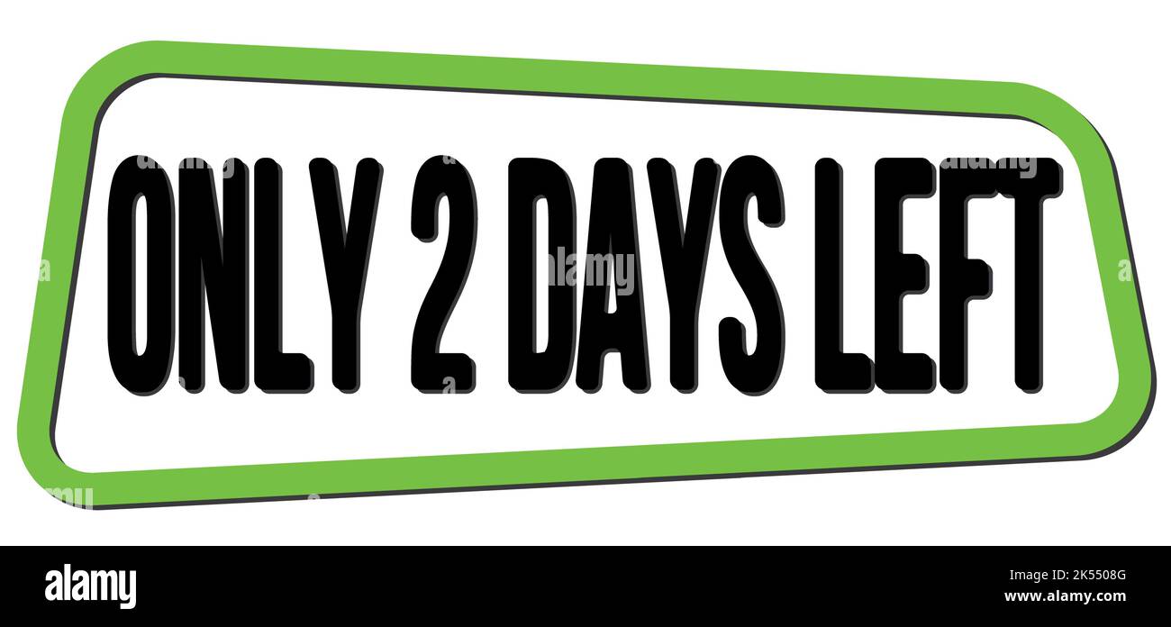 ONLY 2 DAYS LEFT text written on green-black trapeze stamp sign Stock ...