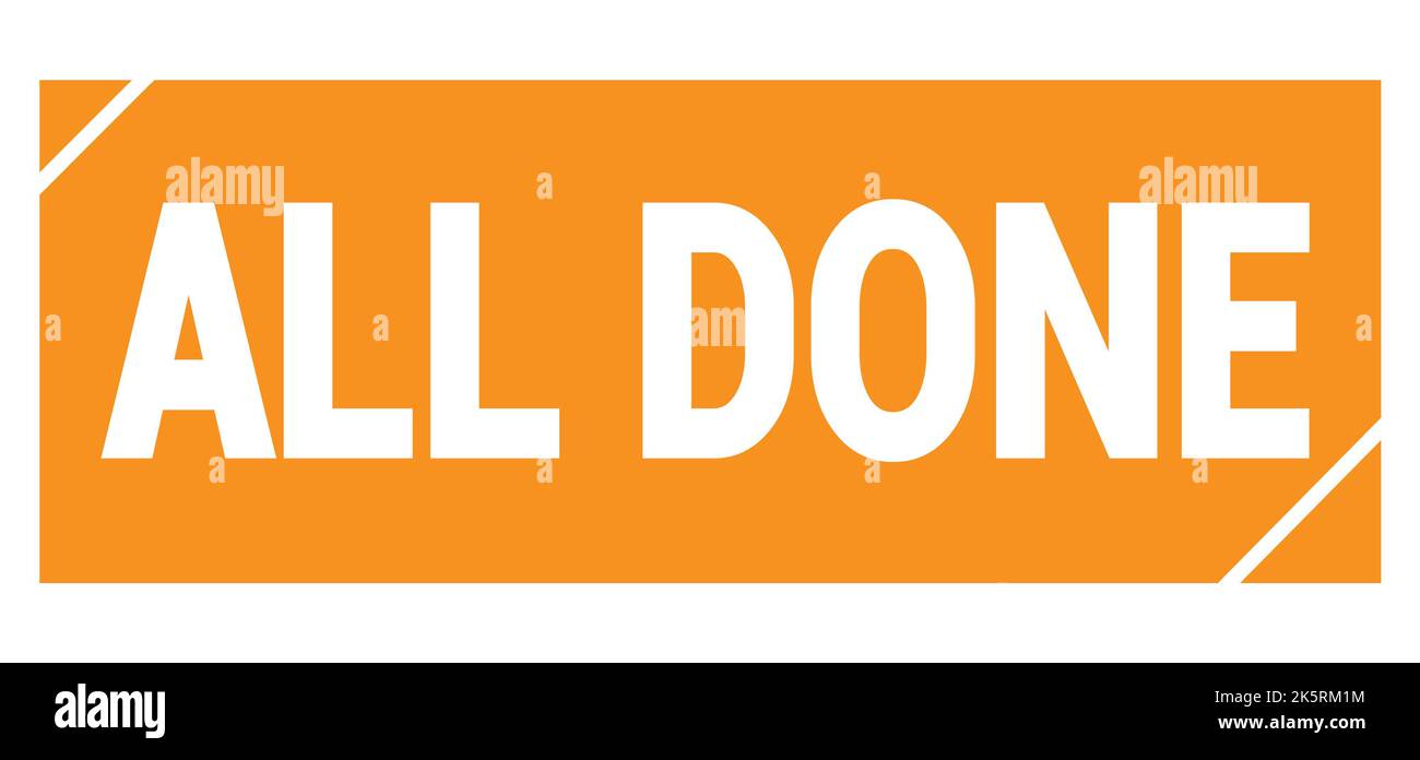 ALL DONE text written on orange grungy stamp sign Stock Photo - Alamy