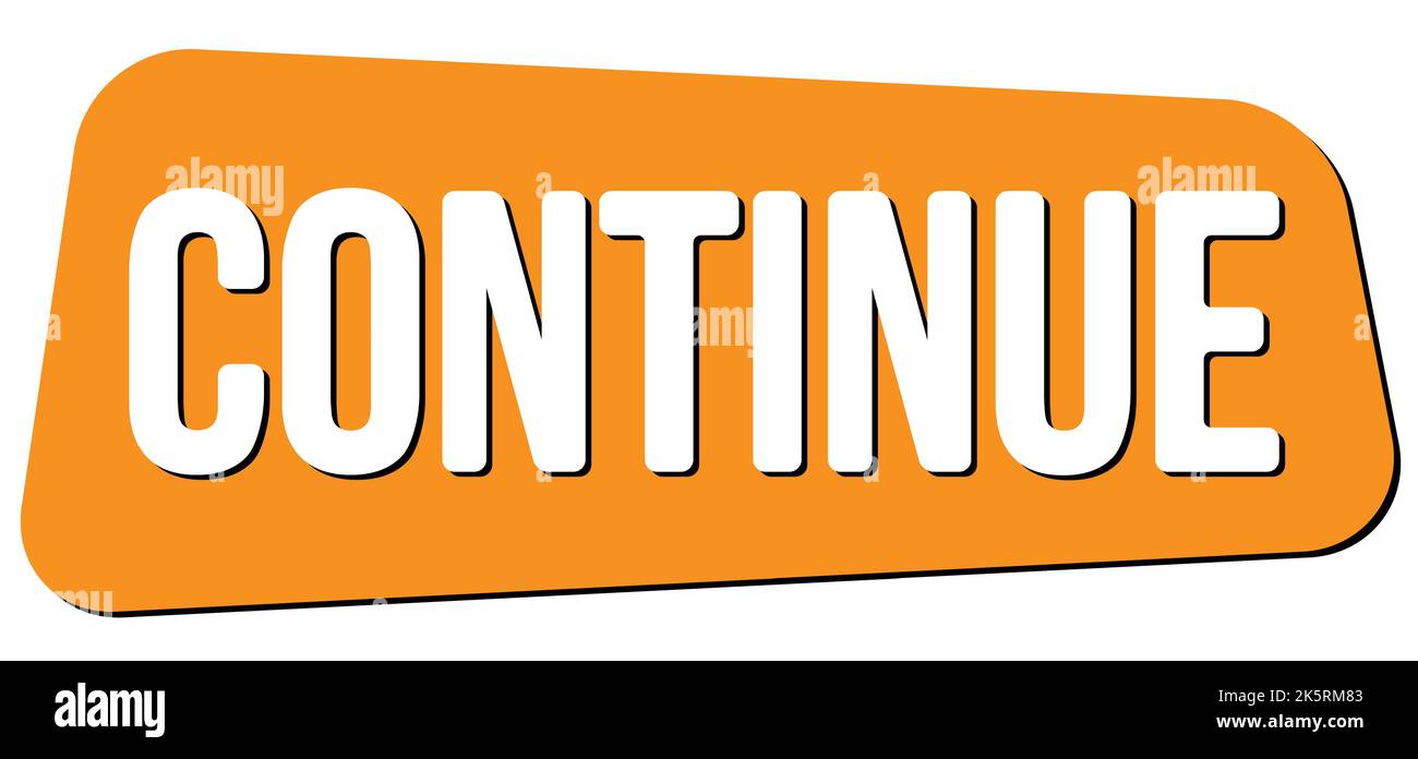 CONTINUE text written on orange trapeze stamp sign Stock Photo - Alamy