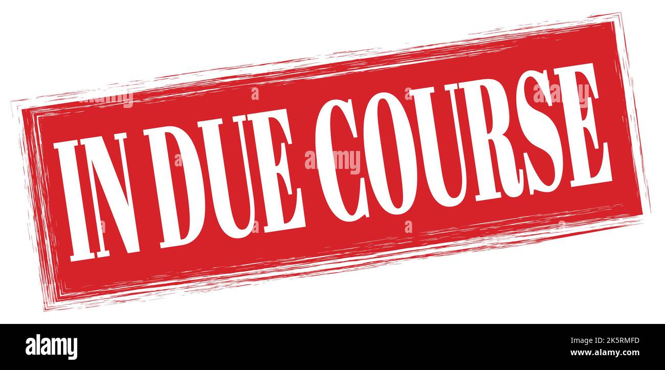 IN DUE COURSE text written on red rectangle stamp sign Stock Photo - Alamy