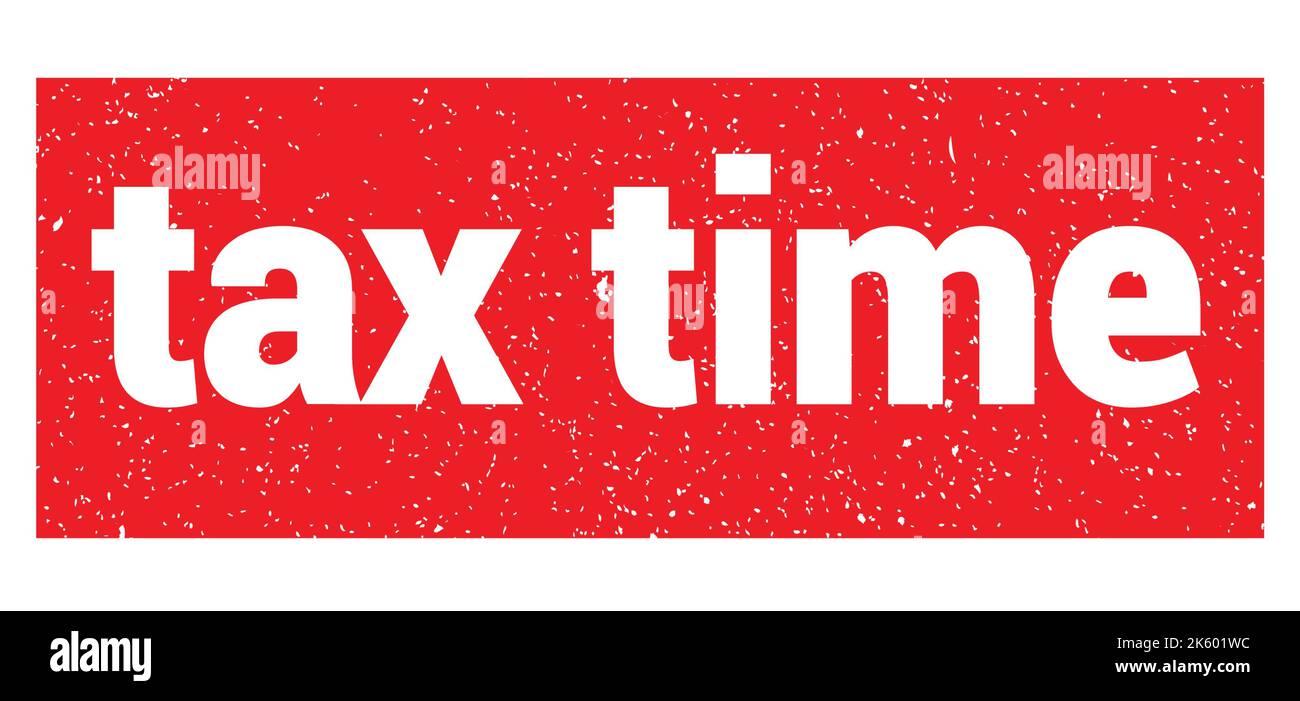 tax time text written on red grungy stamp sign Stock Photo - Alamy