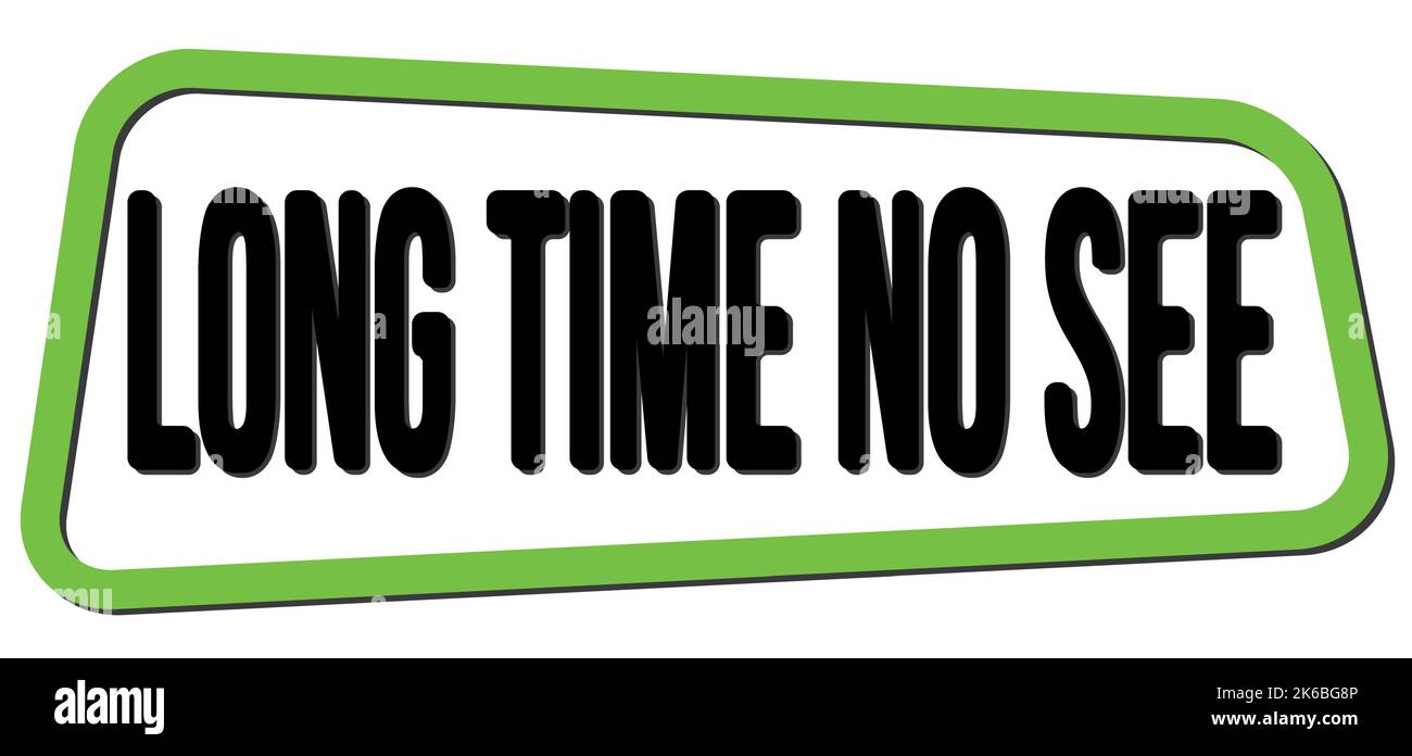 LONG TIME NO SEE text written on green-black trapeze stamp sign Stock ...