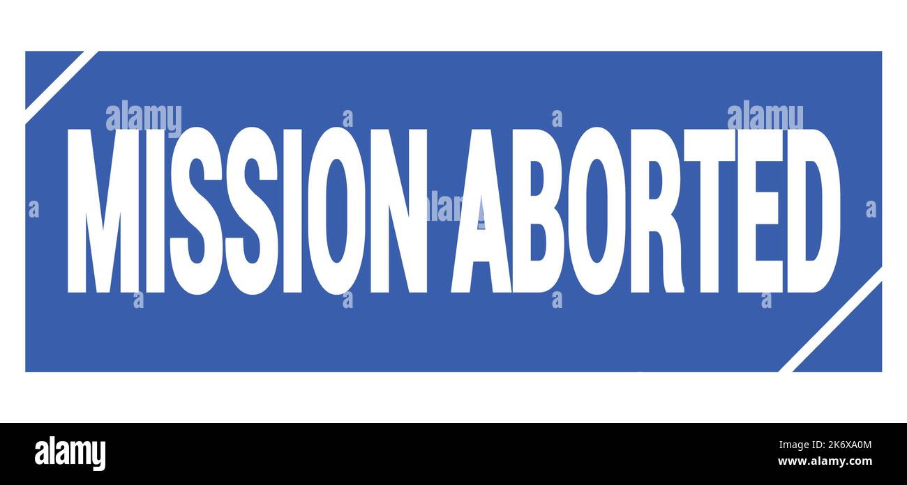 MISSION ABORTED text written on blue grungy stamp sign Stock Photo - Alamy