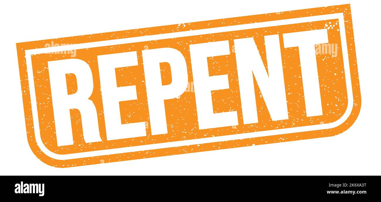 REPENT text written on orange grungy stamp sign Stock Photo - Alamy