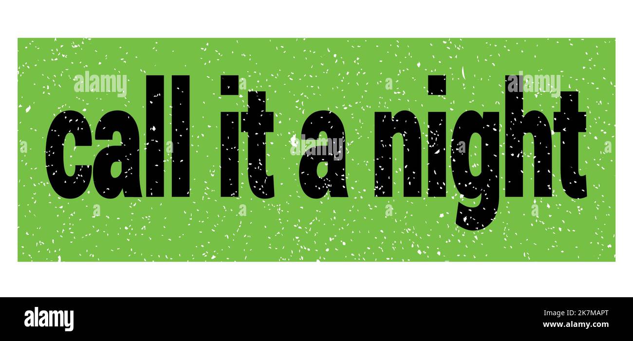 call it a night text written on green-black grungy stamp sign Stock Photo - Alamy