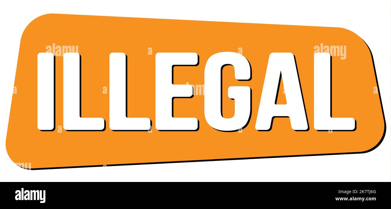 ILLEGAL text written on orange trapeze stamp sign Stock Photo - Alamy