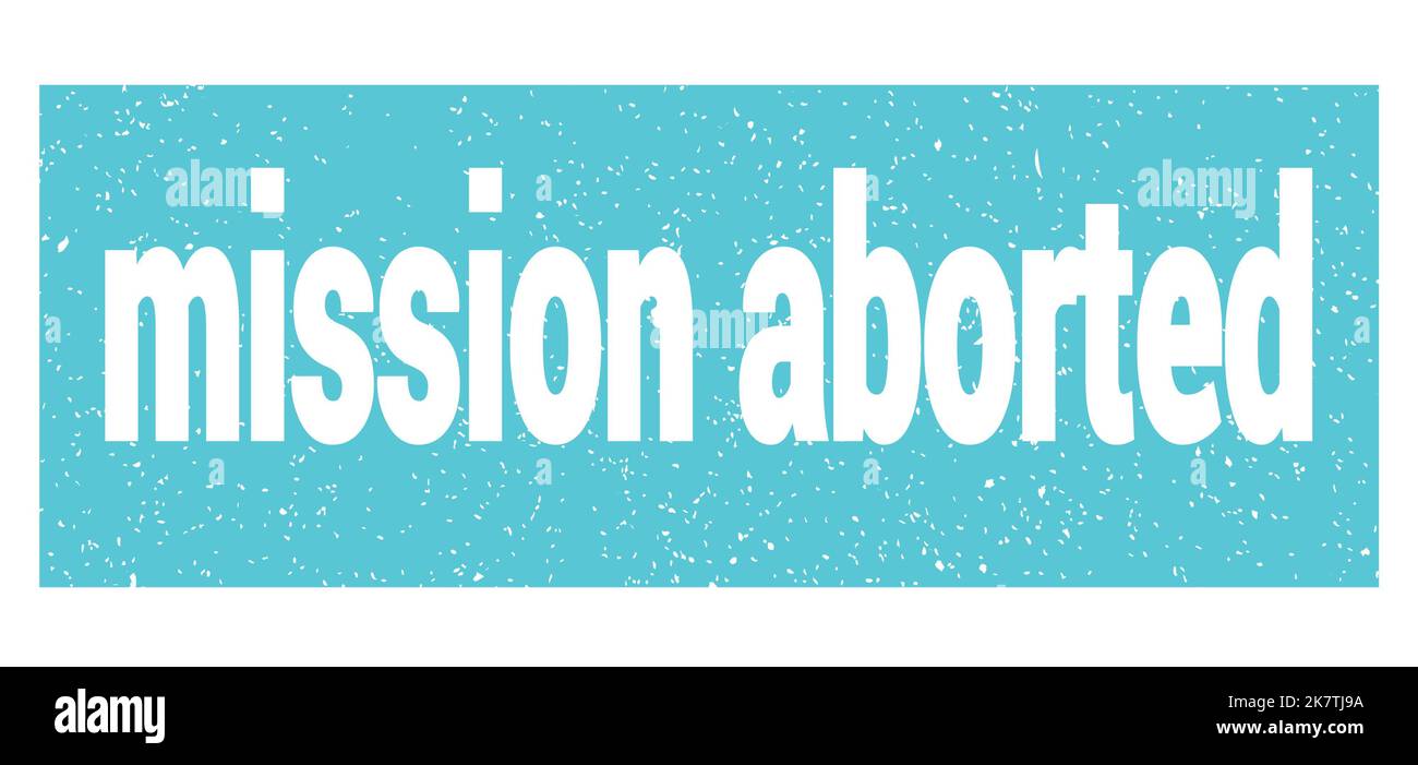 mission aborted text written on blue grungy stamp sign Stock Photo - Alamy