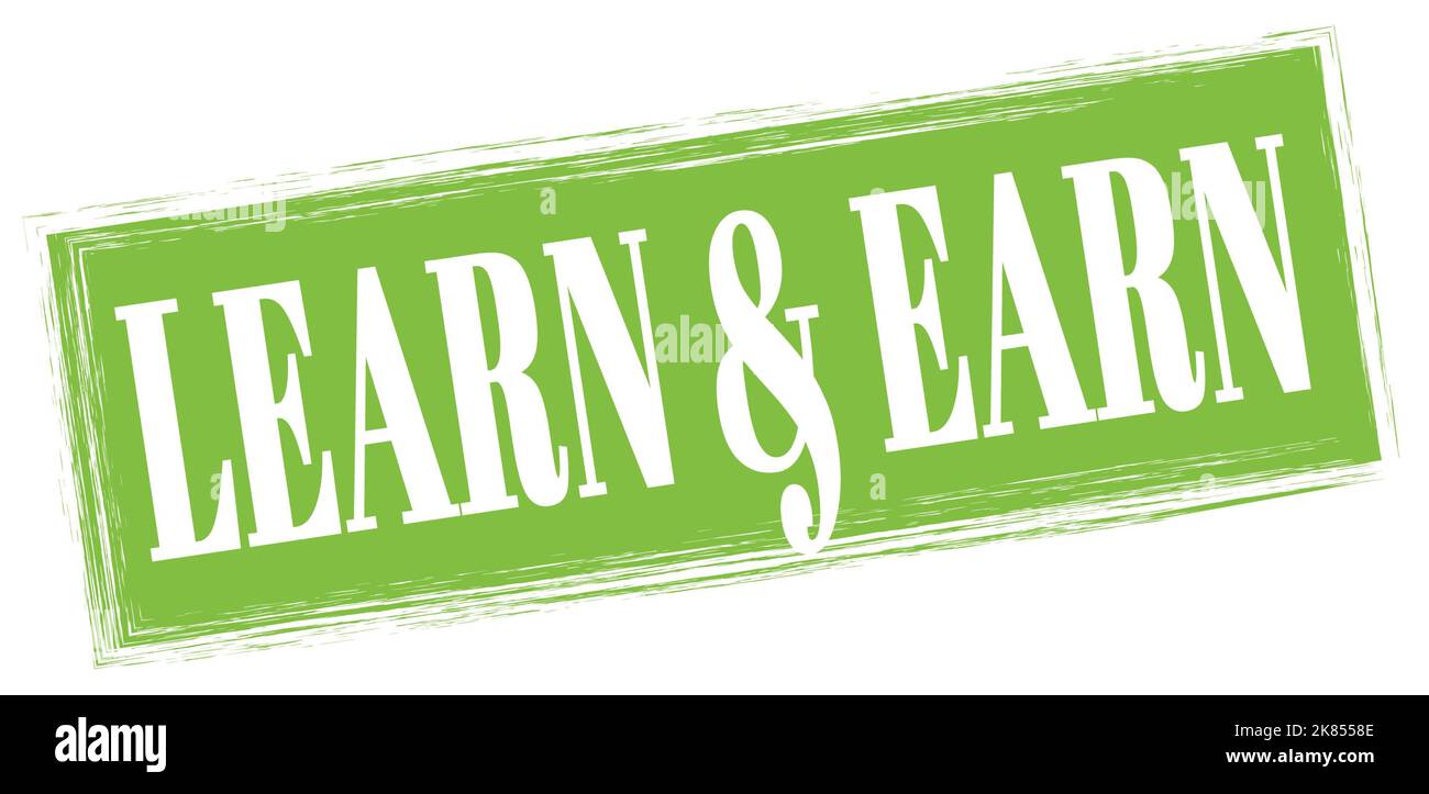 LEARN & EARN text written on green rectangle stamp sign Stock Photo - Alamy