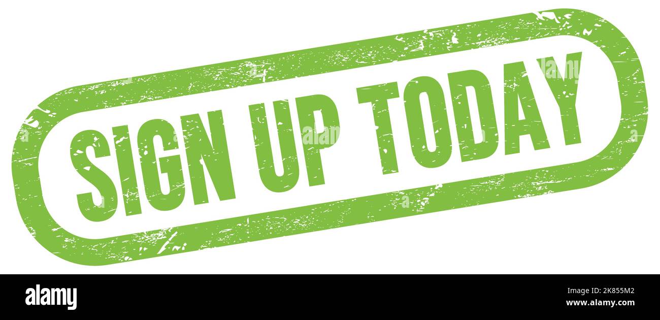 SIGN UP TODAY, text on green rectangle stamp sign Stock Photo - Alamy