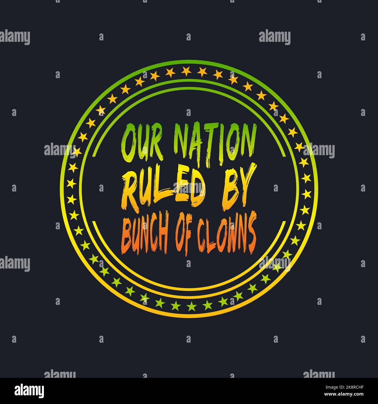OUR NATION RULED BY BUNCH OF CLOWNS, lettering typography in badge ...