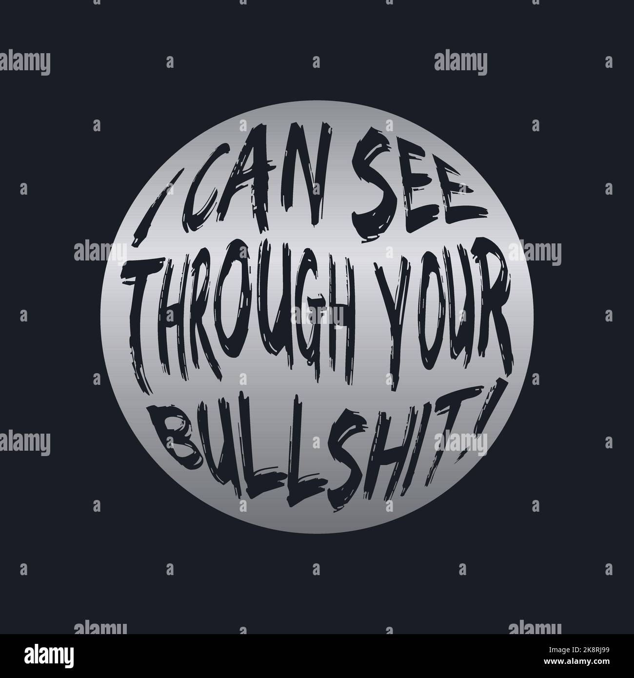 I CAN SEE THROUGH YOUR BULLSHIT!, lettering typography design artwork ...