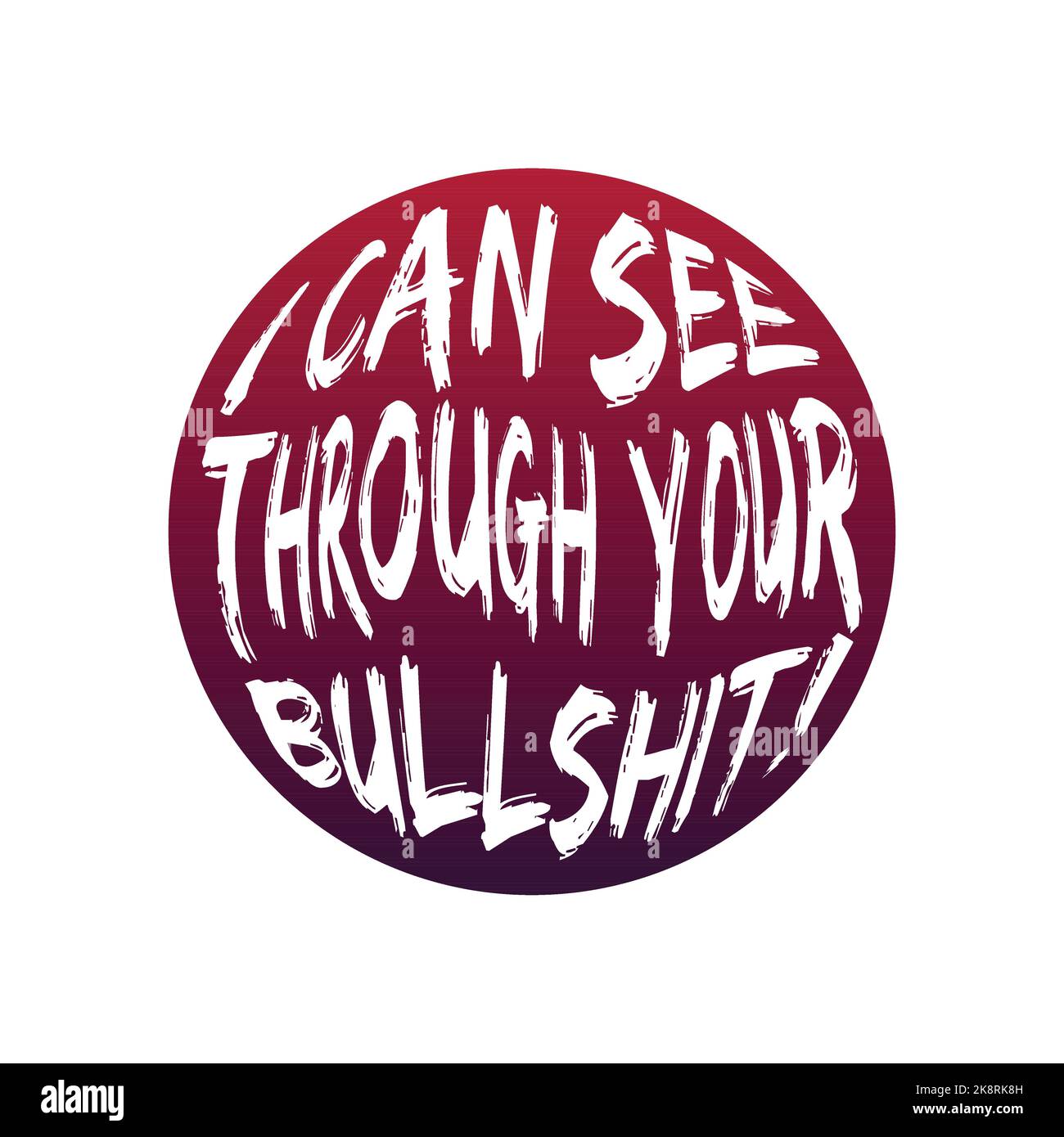 I CAN SEE THROUGH YOUR BULLSHIT!, lettering typography design artwork ...