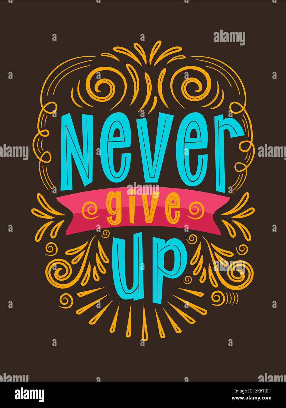 A vertical vector illustration with fancy font lettering. "Never give ...