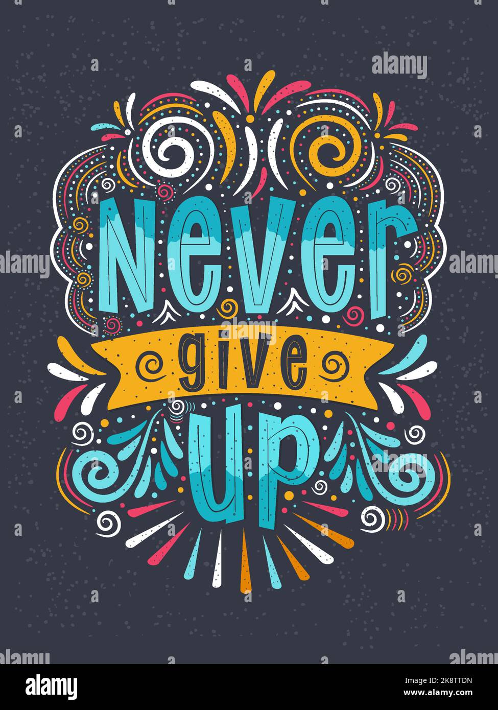 A vertical vector illustration with fancy font lettering. "Never give ...