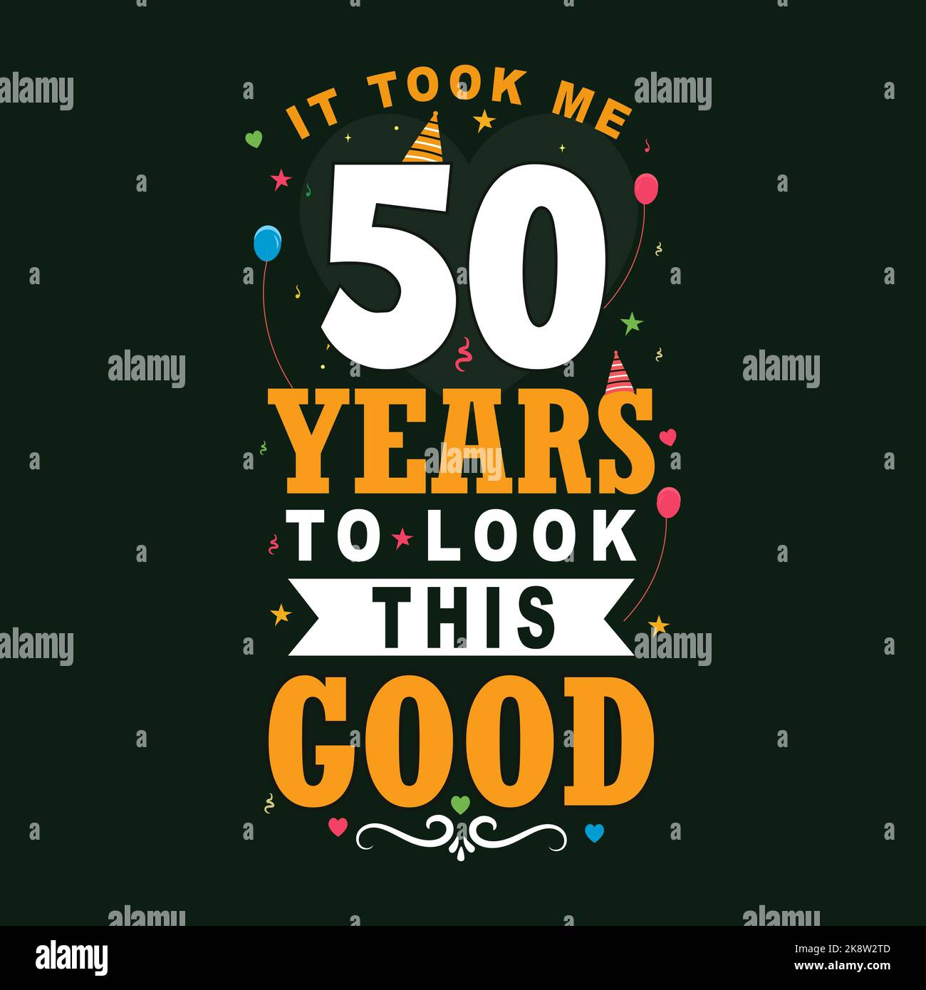 A 50th birthday celebration typographic lettering "it took me 50 years ...