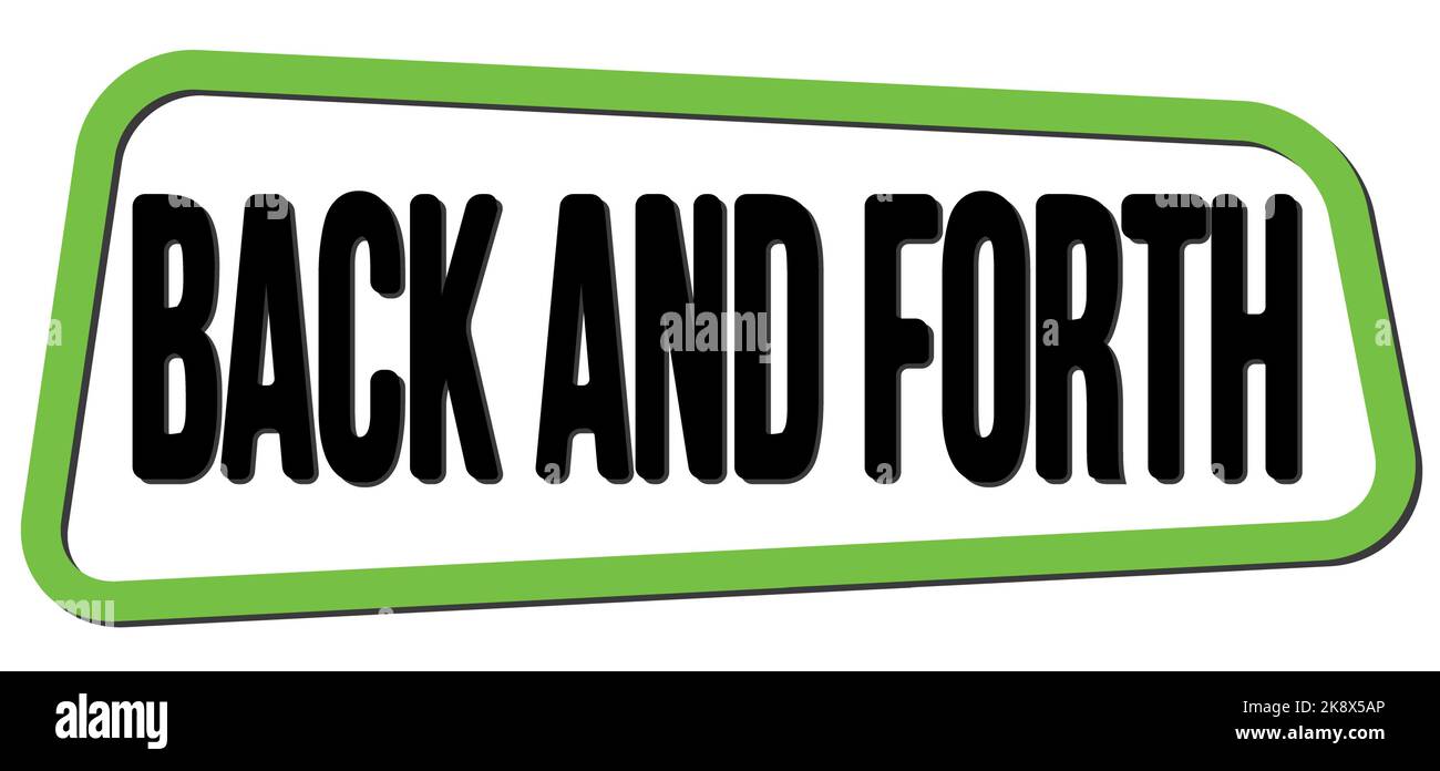 BACK AND FORTH text written on green-black trapeze stamp sign Stock ...