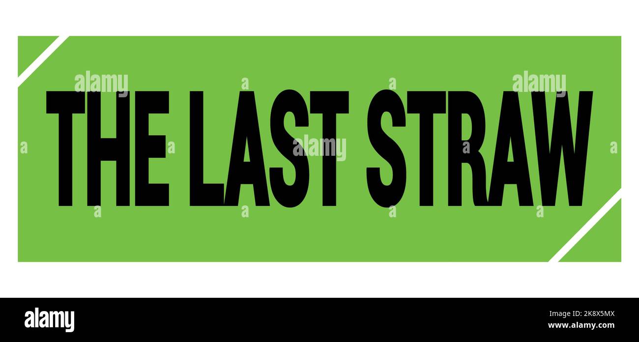 THE LAST STRAW text written on green-black grungy stamp sign Stock ...