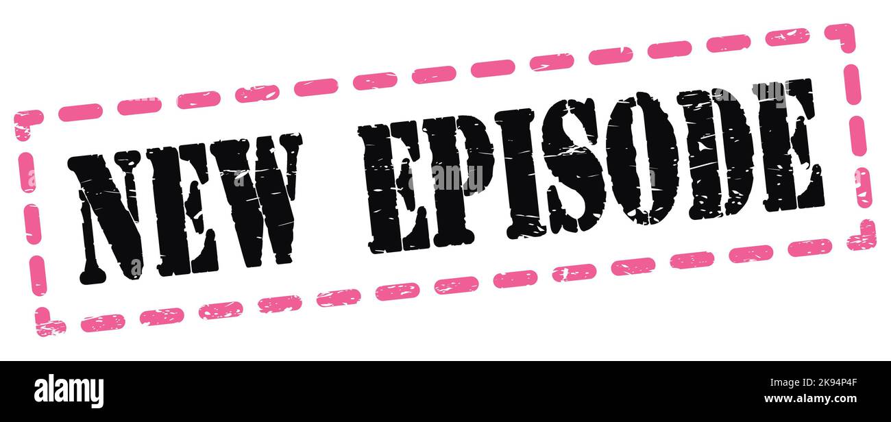 NEW EPISODE text written on pink-black dash stamp sign Stock Photo - Alamy