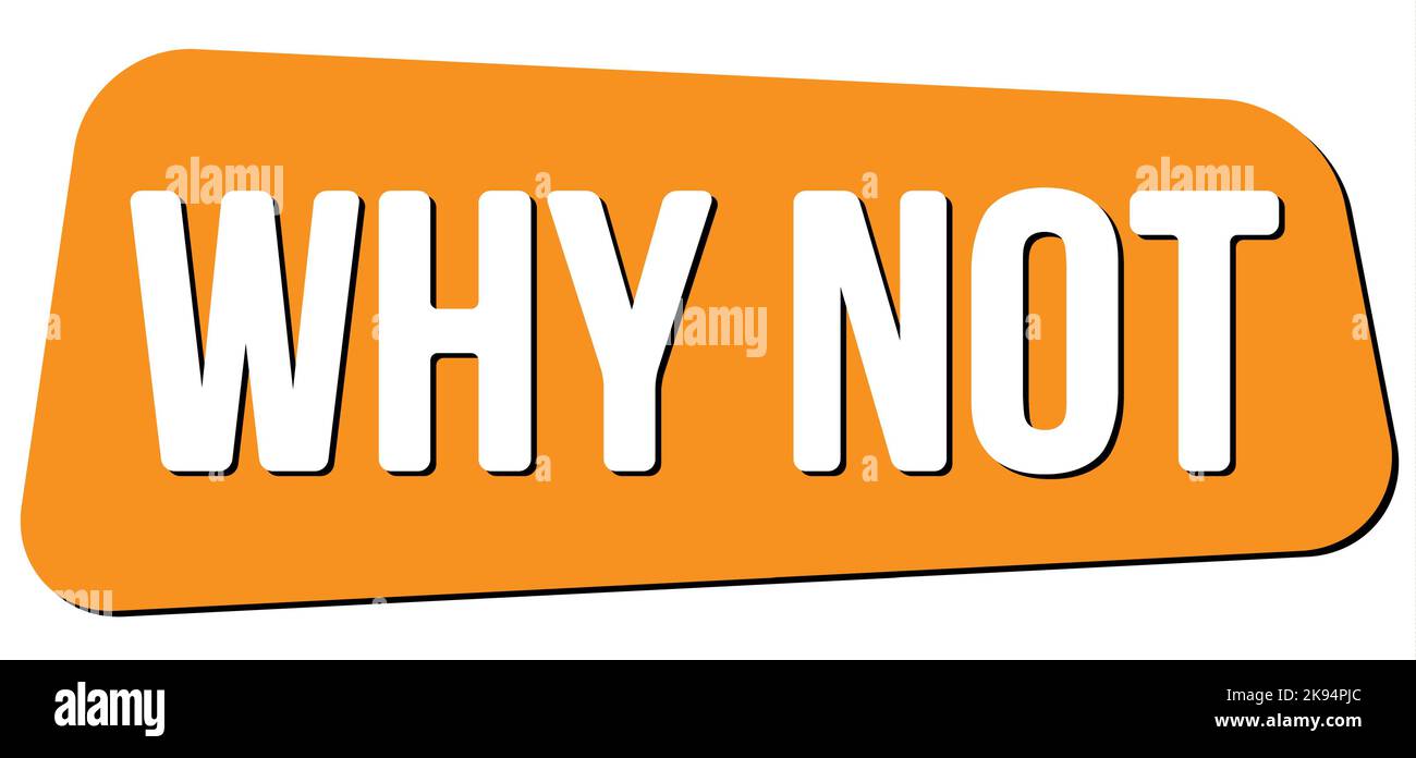 WHY NOT text written on orange trapeze stamp sign Stock Photo - Alamy
