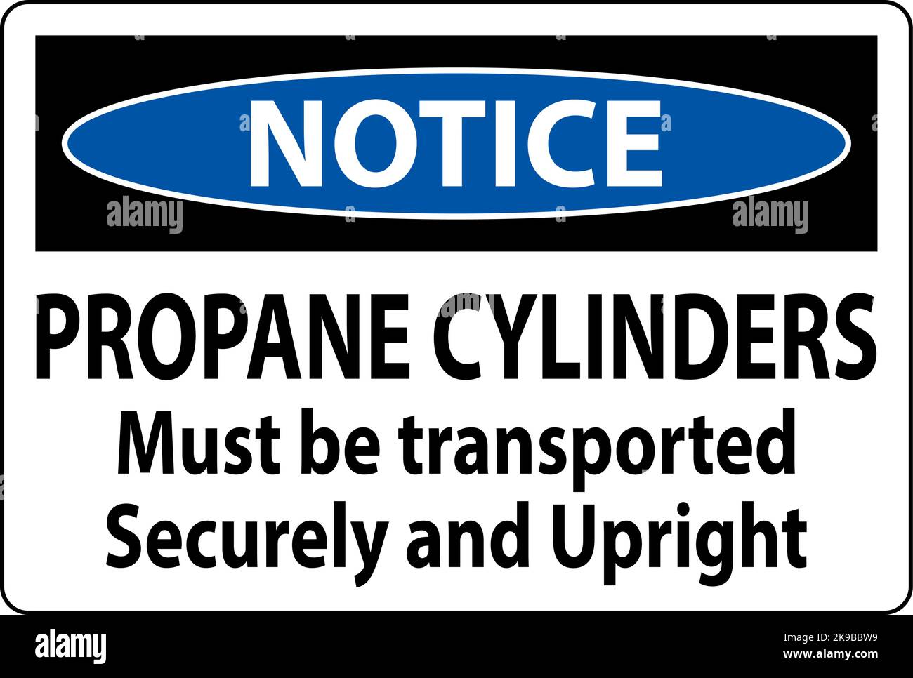 Notice Sign Propane Cylinders Must Be Transported Securely And Upright ... Notice Sign Propane Cylinders Must Be Transported Securely And Upright ...