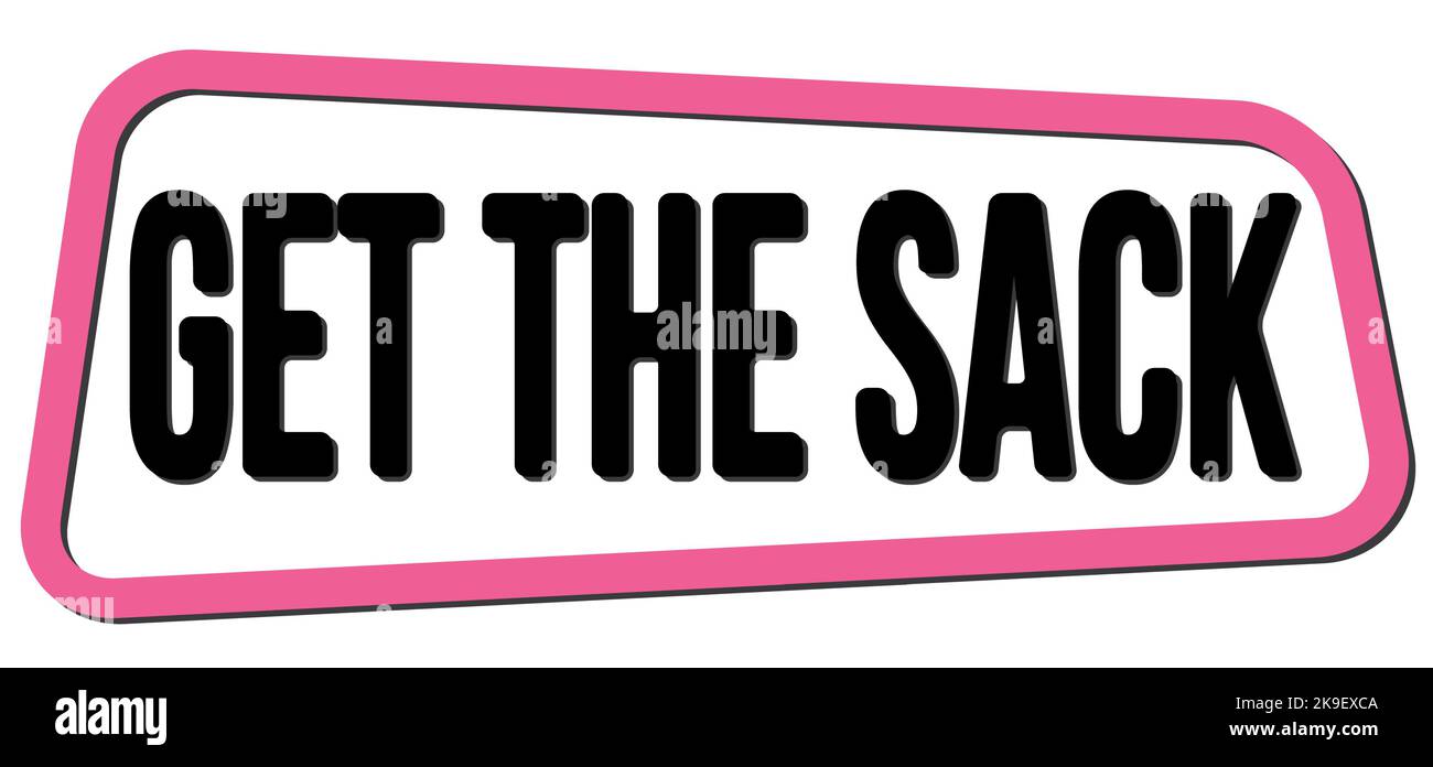 GET THE SACK text written on pink-black trapeze stamp sign Stock Photo ...