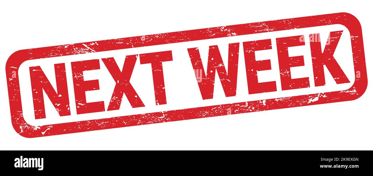NEXT WEEK text written on red rectangle stamp sign Stock Photo - Alamy