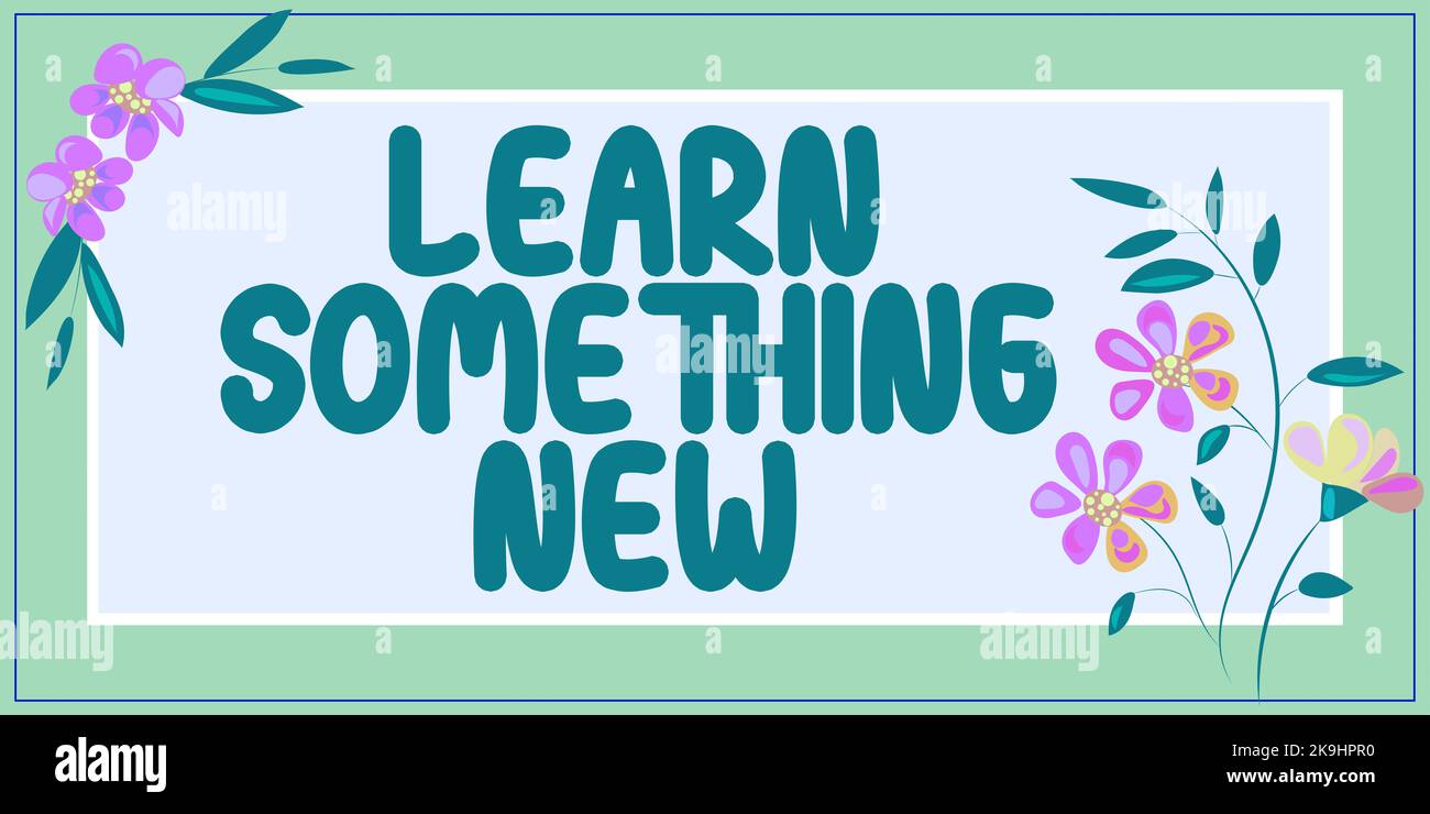Sign displaying Learn Something New. Word for Gain acquire different ...