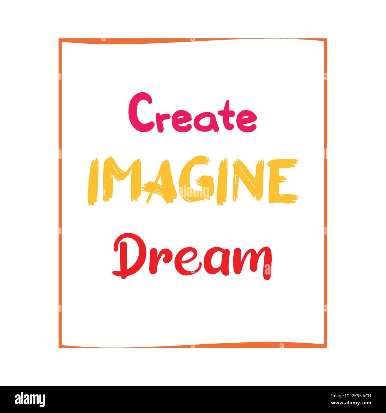 Create, imagine, dream. Inspirational vector quote. Black contemporary ...
