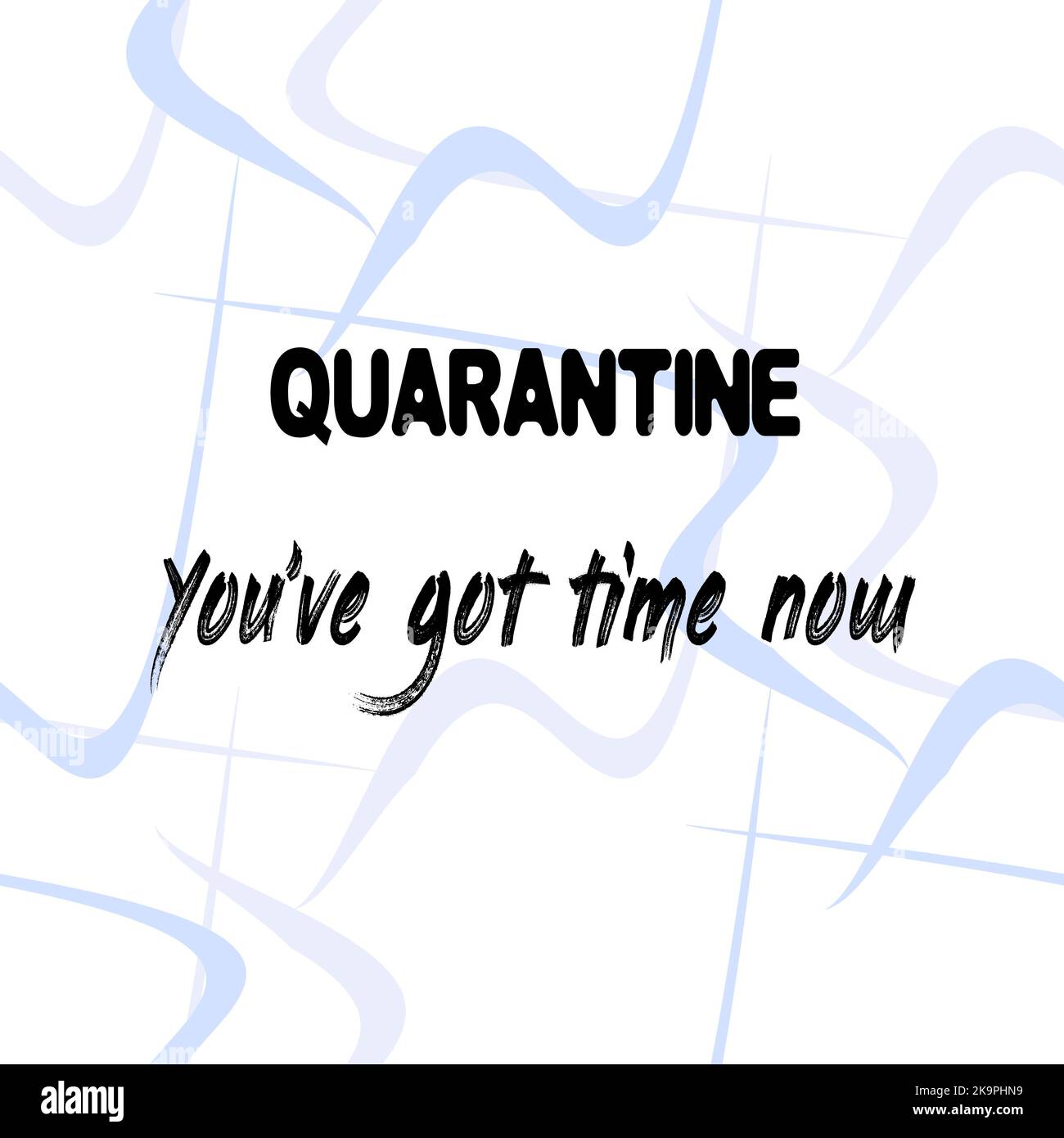 Quarantine. You've got time now. Motivational poster with quote on ...