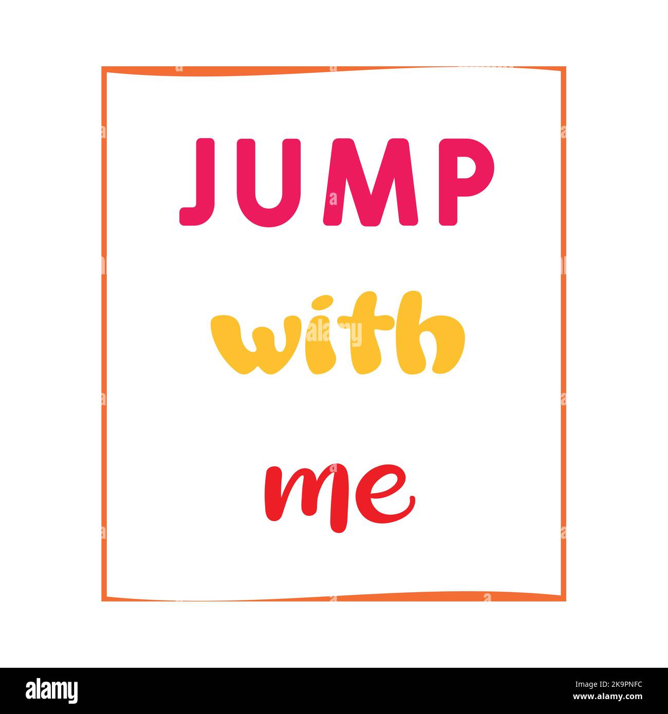 Jump with me. Inspirational vector quote. Contemporary lettering on ...