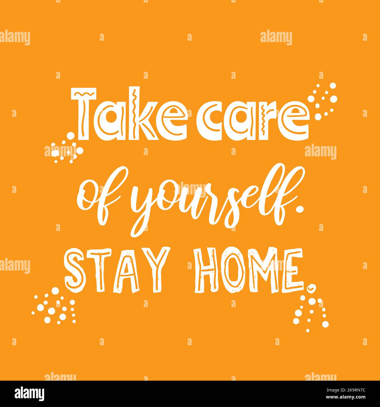 Take care of yourself. Stay home. Motivational poster with quote on ...