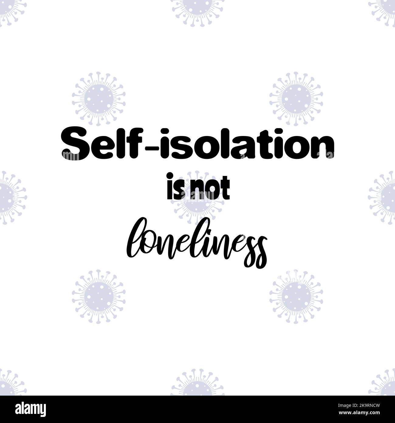 Self-isolation is not loneliness. Motivational poster with quote on ...