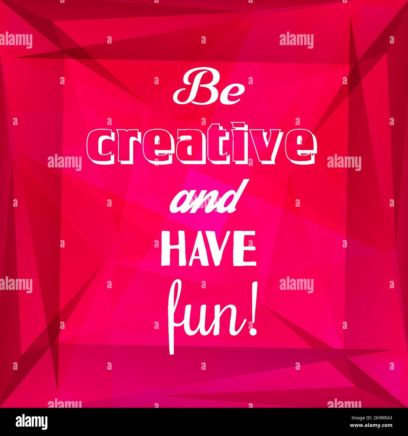 Be creative and have fun! Motivational quote on bright background ...