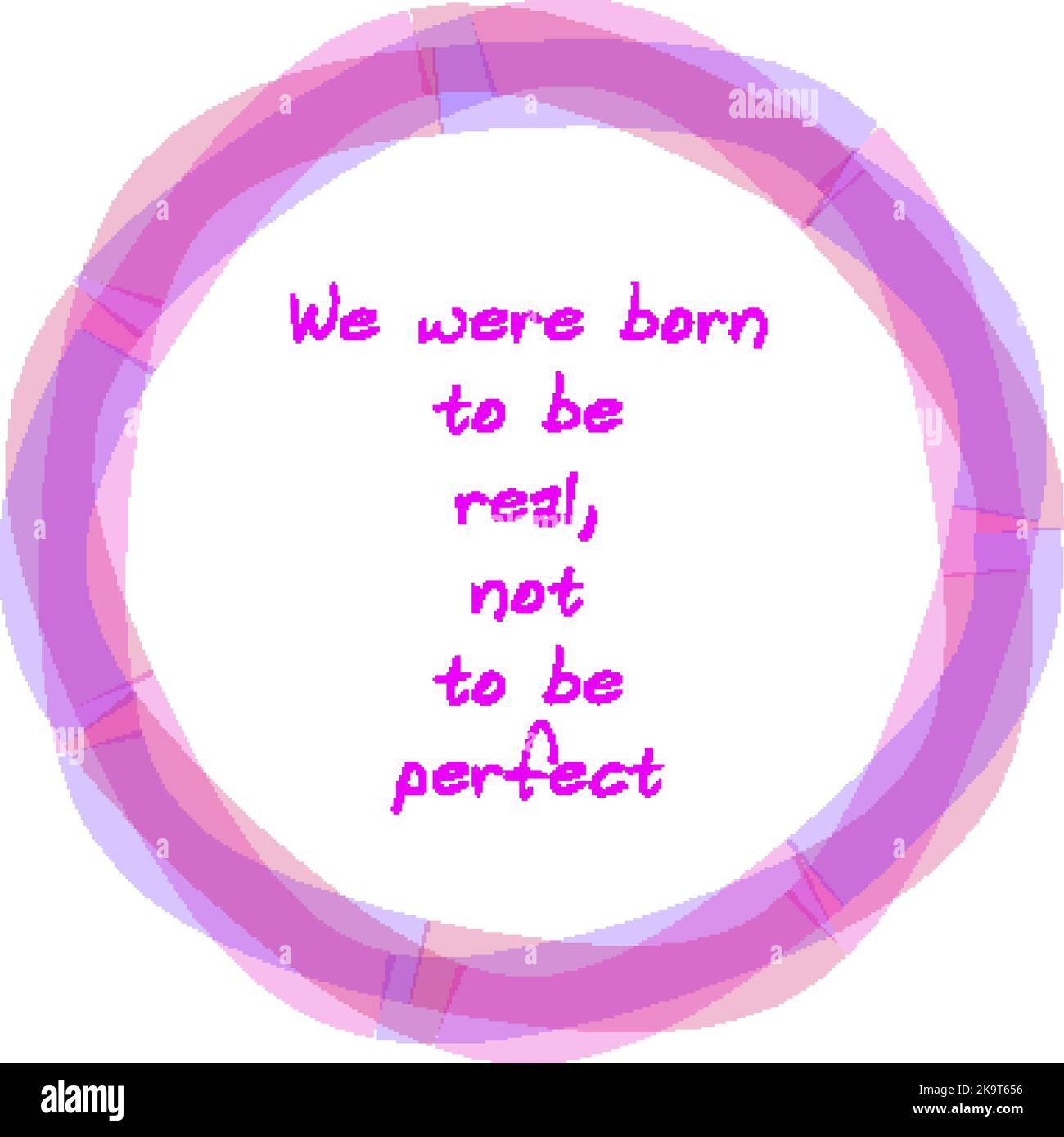 We were born to be real, not to be perfect. Quote in the colorful ...