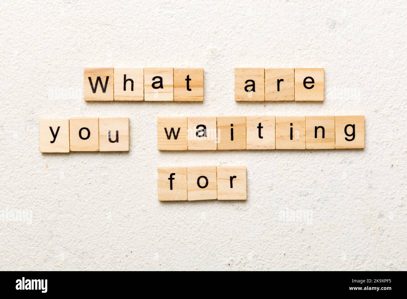 What are you waiting for word written on wood block. What are you ...