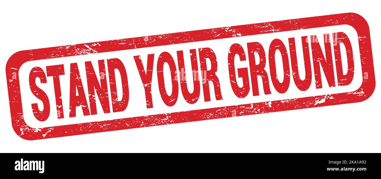 STAND YOUR GROUND text written on red rectangle stamp sign Stock Photo ...