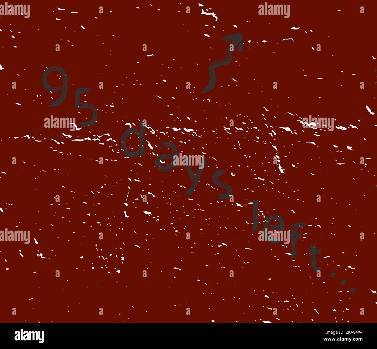 95 days left ... Inscription with gray brush on tattered dark red ...