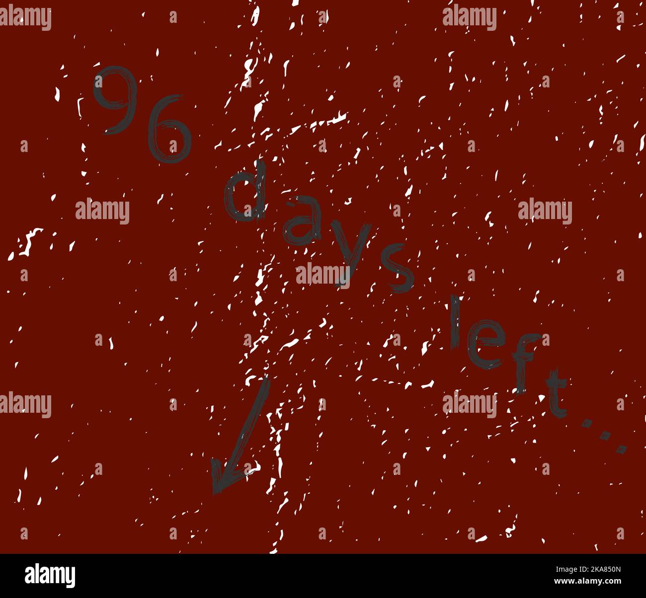 96 days left ... Inscription with gray brush on tattered dark red ...