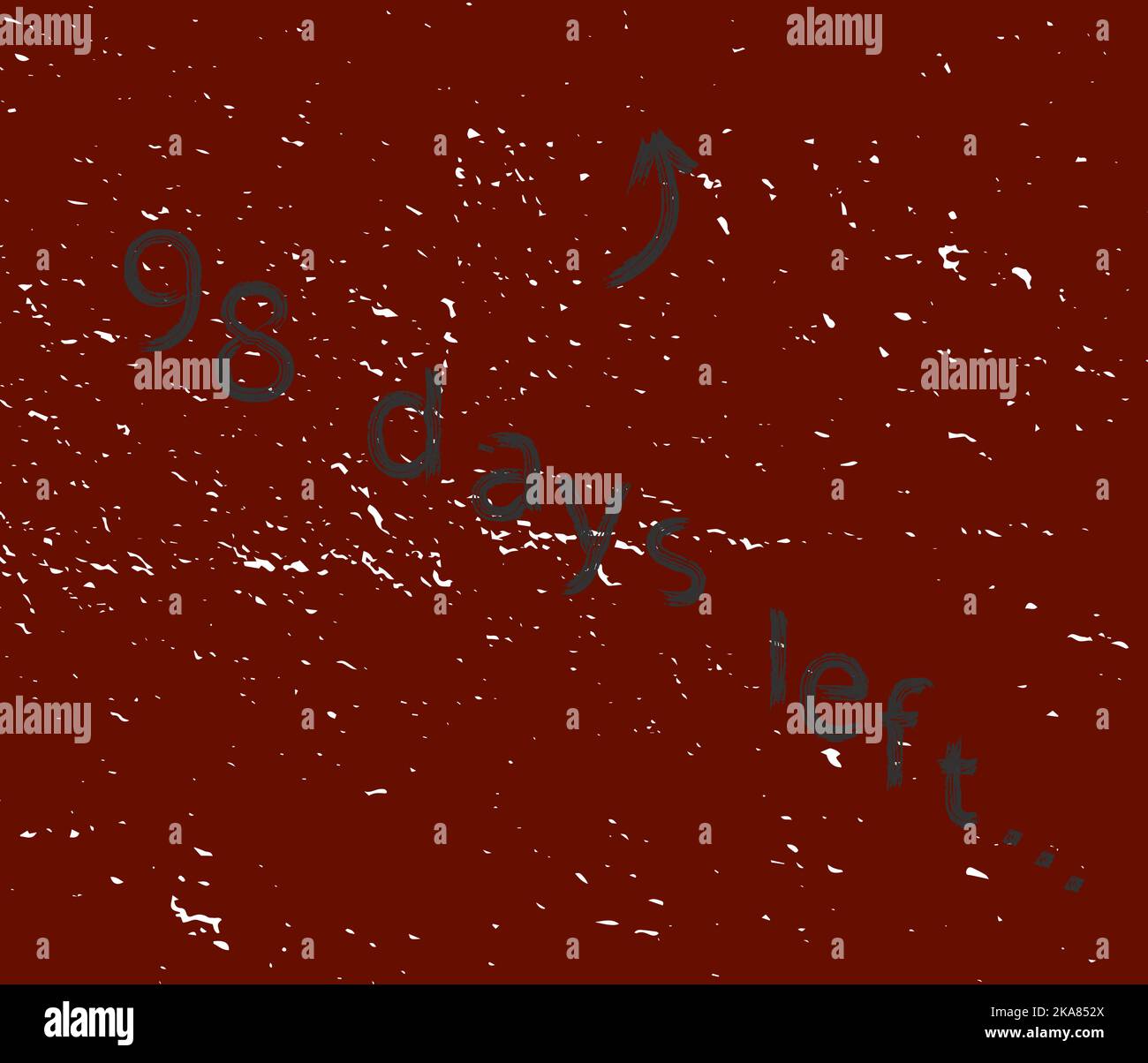 98 days left ... Inscription with gray brush on tattered dark red ...