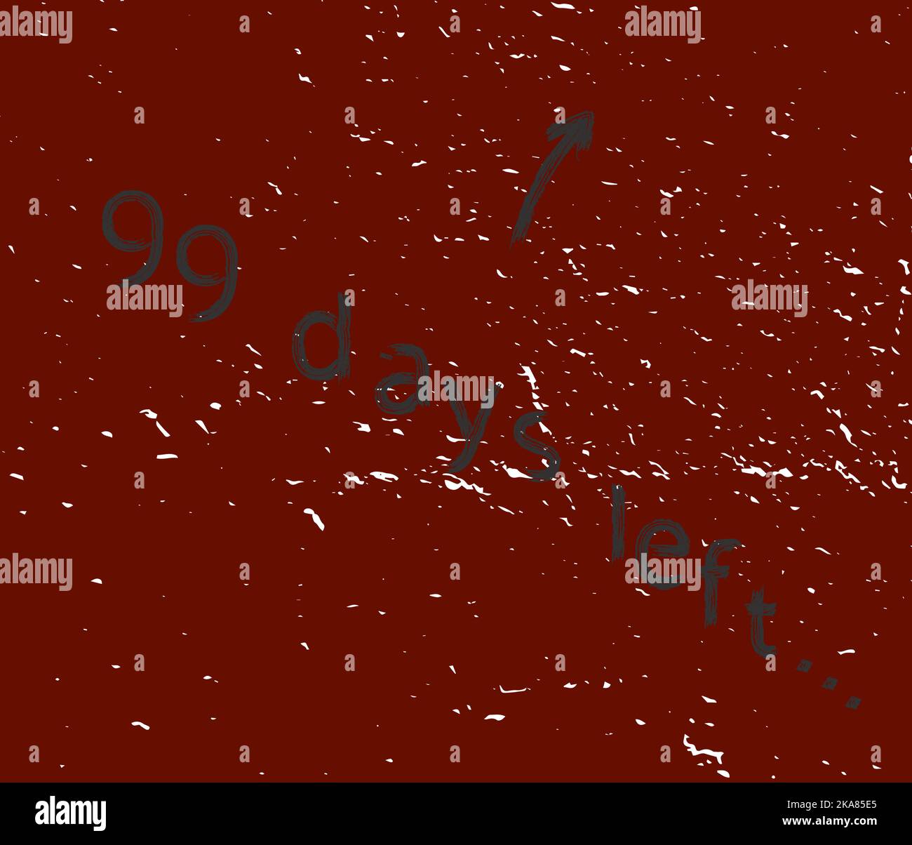 99 days left ... Inscription with gray brush on tattered dark red ...