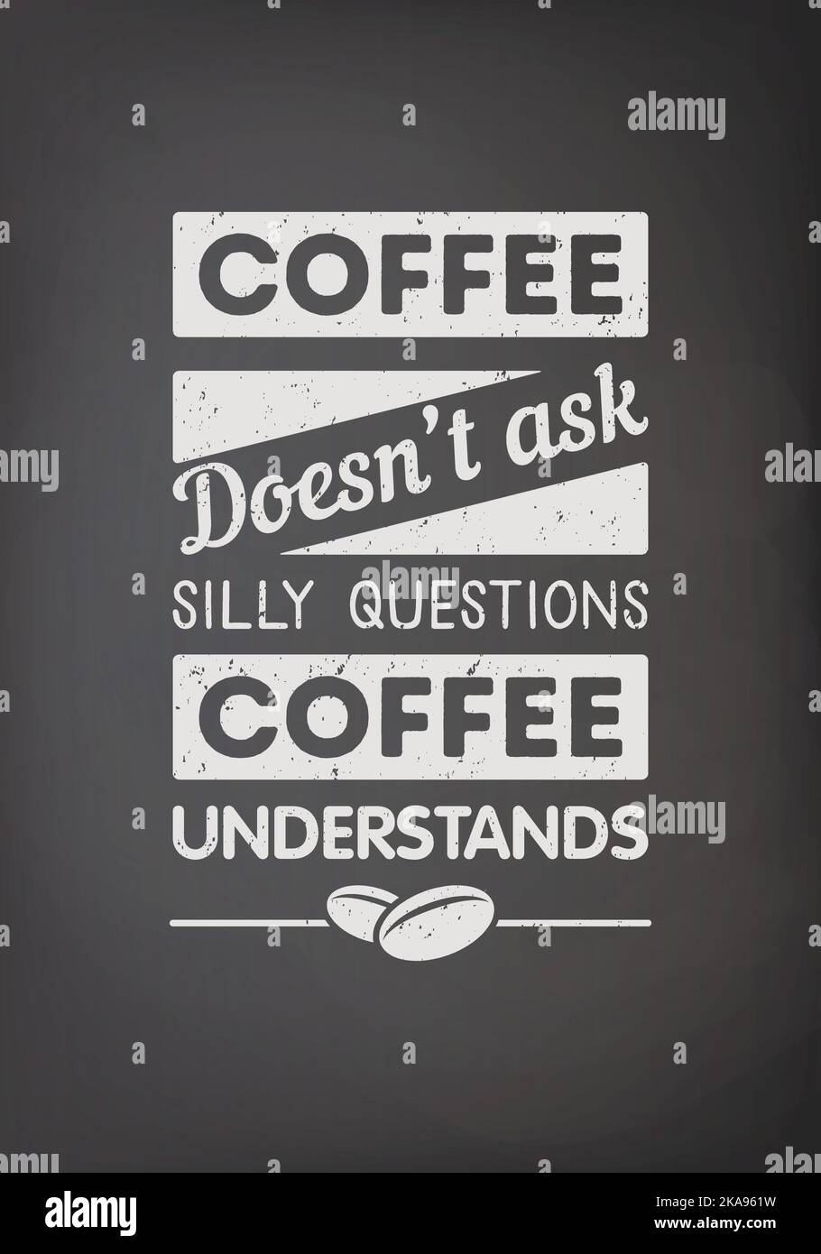 Coffee Doesn't Ask Silly Questions Coffee Understands. Vector Black ...