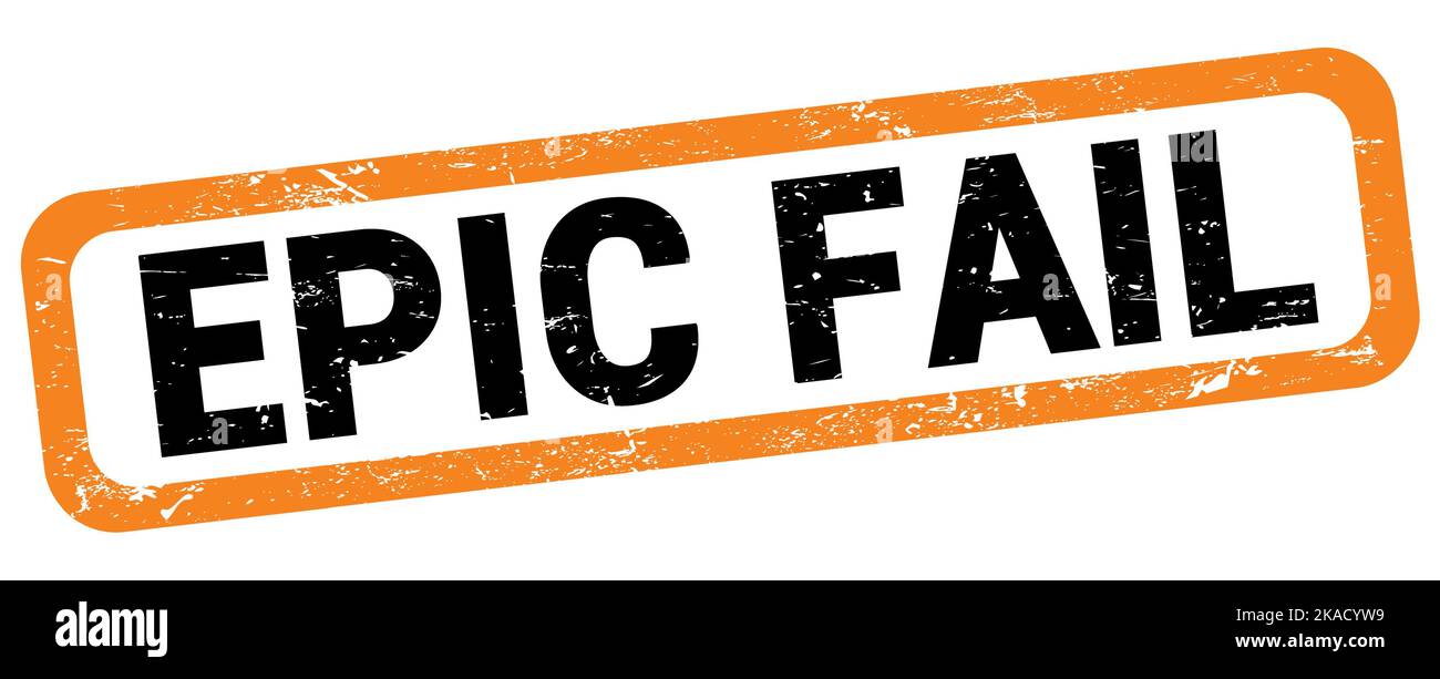 EPIC FAIL text written on orange-black rectangle stamp sign Stock Photo ...